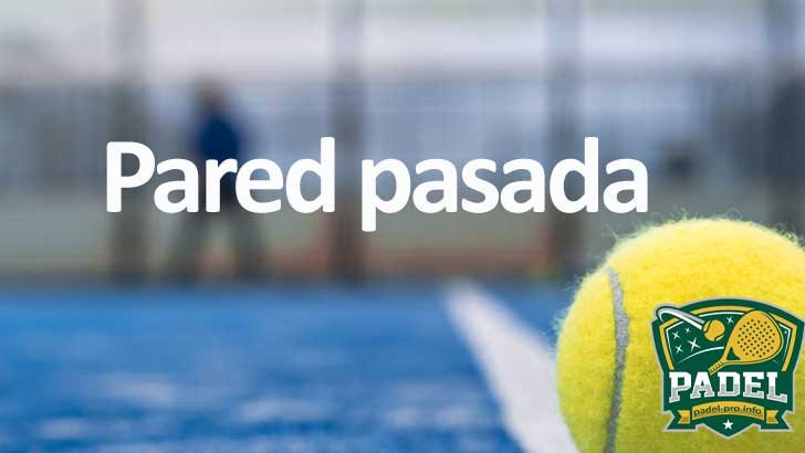 Pared Pasada en Pádel: Estrategia y Técnica en el Juego de Pádel