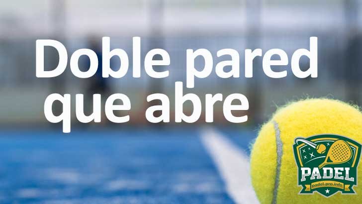 Golpe de Doble Pared que Abre en Pádel: Técnicas y Estrategias